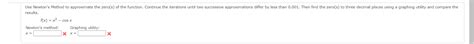 Solved Use Newton S Method To Approximate The Zero S Of The Chegg