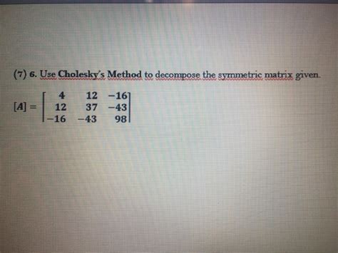 solved 7 6 use cholesky s method to decompose the