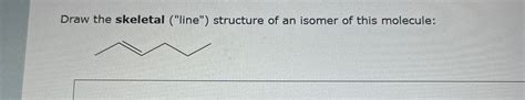 Solved Draw The Skeletal Line ﻿structure Of An Isomer Of