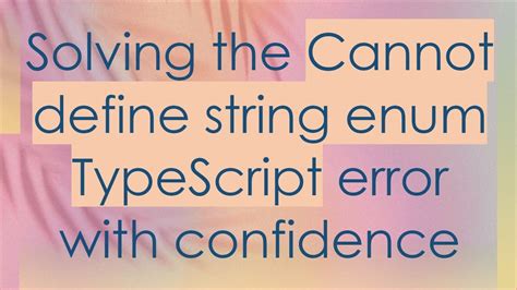 solving the cannot define string enum typescript error with confidence youtube