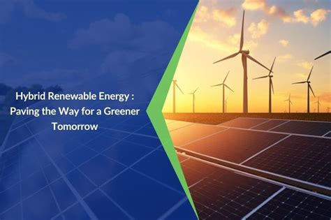 Examples Of Renewable Energy Sources Benefits Challenges And Future