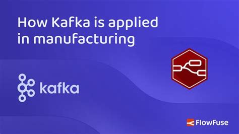 How Kafka Is Applied In Manufacturing • Flowfuse