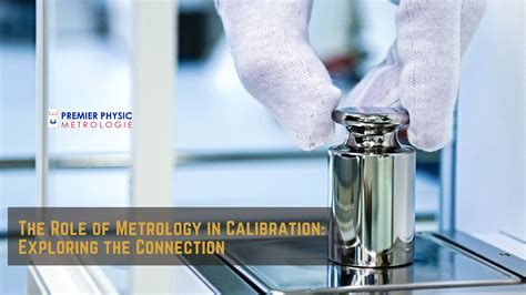 The Role Of Metrology In Calibration Exploring The Connection Premier Physic Metrologie The