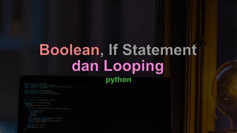 Control Flow Boolean If Statement Dan Looping Youtube