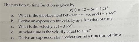 Solved The Position Vs Time Function Is Given By Chegg Com