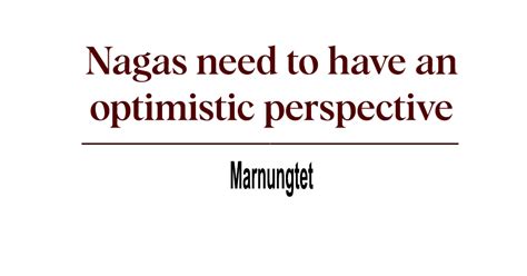 Nagas Need To Have An Optimistic Perspective Marnungtet