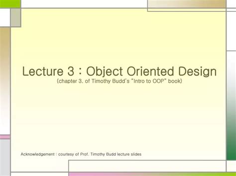 Ppt Lecture 3 Object Oriented Design Chapter 3 Of Timothy Budds