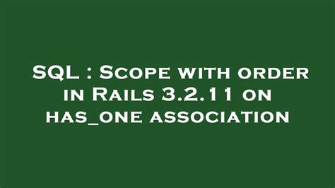 Sql Scope With Order In Rails 3211 On Hasone Association Youtube
