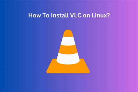 How To Install VLC On Linux Distros Via Terminal Techusers
