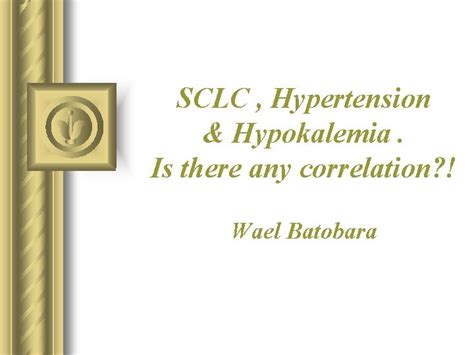 Sclc Hypertension Hypokalemia Is There Any Correlation Wael