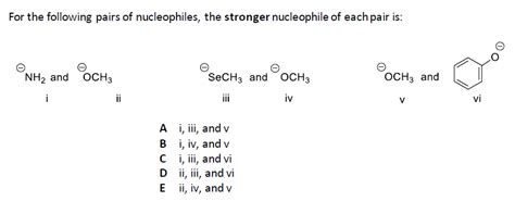 Solved For the following pairs of nucleophiles, the stronger | Chegg.com
