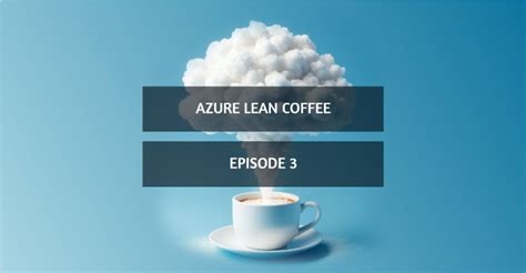 Azure Lean Coffee Episode 3 Rios Engineer