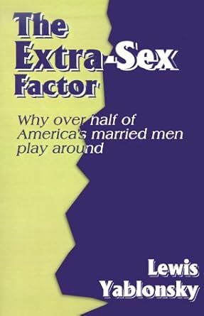 Buy The Extra Sex Factor Why Over Half Of America S Married Men Play Around Book Online At Low