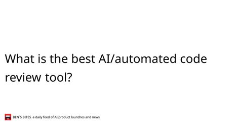 what is the best ai automated code review tool bens bites