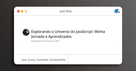 Explorando o Universo do JavaScript: Minha Jornada e Aprendizados | Joao Silva | DIO