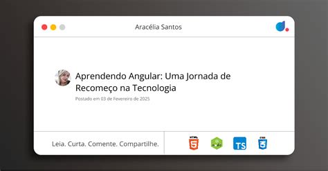 Aprendendo Angular Uma Jornada De Recomeço Na Tecnologia Aracélia Santos Html Nodejs