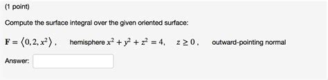 solved 1 point compute the surface integral over the given