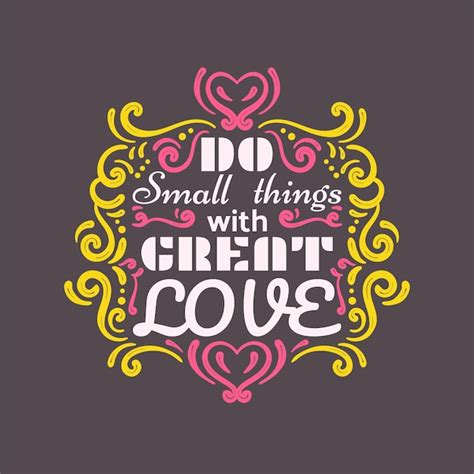 Premium Vector Do Small Thing With Great Love Lettering