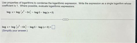 Solved Use Properties Of Logarithms To Condense The