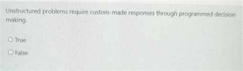 Solved Unstructured Problems Require Custom Made Responses