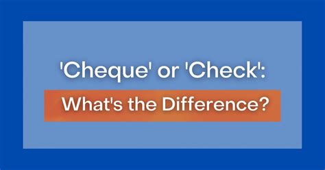 Cheque Or Check What S The Difference