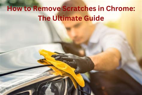 How To Remove Scratches In Chrome The Ultimate Guide