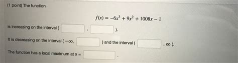 Solved The Function F X 6x 3 9x 2 1008x 1 Is