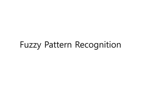 Ppt Fuzzy Pattern Recognition Overview Algorithms And Validity