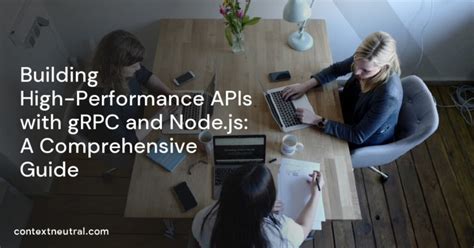 Building High Performance APIs With GRPC And Node Js A Comprehensive Guide Context Neutral
