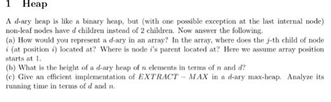 Solved 1 Heap A D Ary Heap Is Like A Binary Heap But With