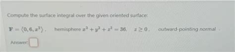 Solved Compute The Surface Integral Over The Given Oriented