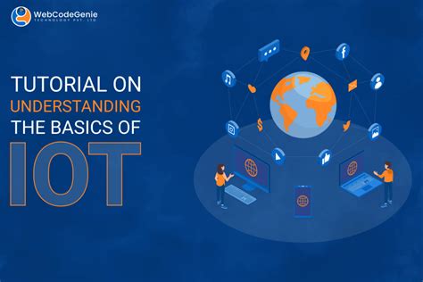 Tutorial On Understanding The Basics Of Iot Webcodegenie