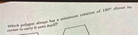 Solved Which Polygon Always Has A Minimum Rotation Of 180° About Its