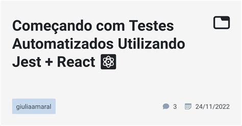 Começando Com Testes Automatizados Utilizando Jest React ⚛️ · Giuliaamaral · Tabnews