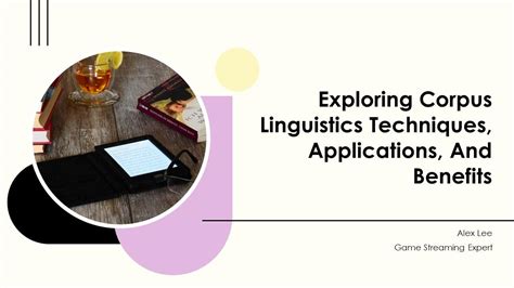 Exploring Corpus Linguistics Techniques Applications And Benefits Ppt