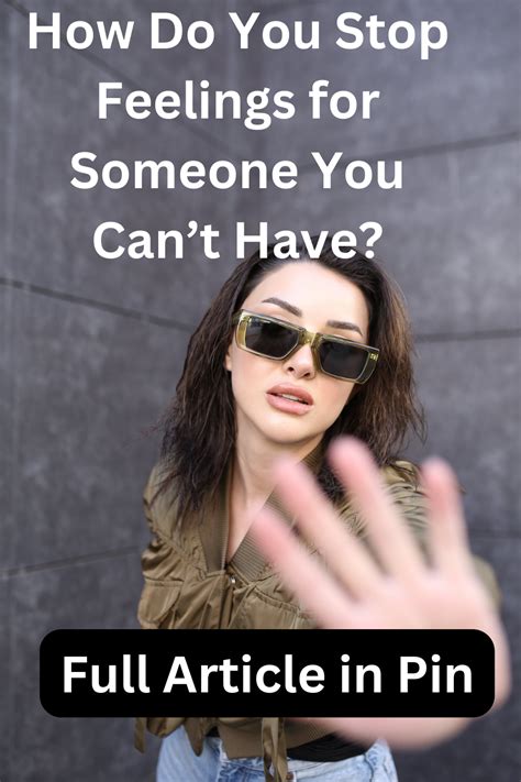 how do you stop feelings for someone you can t have