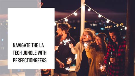 Navigating The La Tech Jungle Why Perfectiongeeks Is Your Guide To