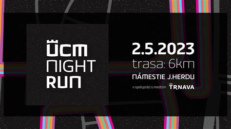 Ucm Night Run Je O5 V Pohybe Čo Nás čaká Tento Rok