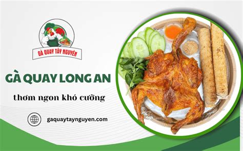 Trải Nghiệm Gà Quay Long An Thơm Ngon Khó Cưỡng Tại Gà Quay Tây Nguyên