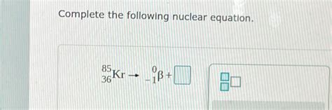 Solved Complete The Following Nuclear