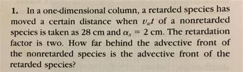 Solved In A One Dimensional Column A Retarded Species Has