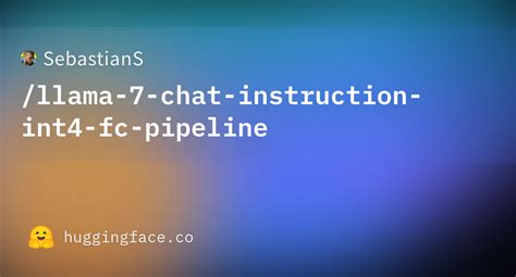 SebastianS Llama Chat Instruction Int Fc Pipeline Hugging Face