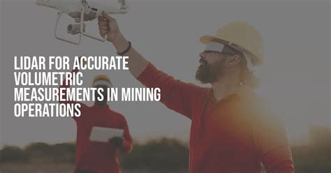 Lidar For Accurate Volumetric Measurements In Mining Operations