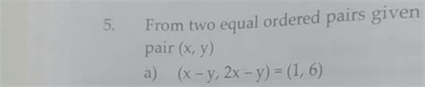 5 From Two Equal Ordered Pairs Given Pair X Y A X−y 2x−y 1 6