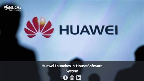 Huawei Launches In House Software System