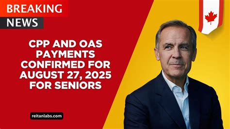 Cpp And Oas Payments Confirmed For August 27 2025 As Seniors Await Increased Benefits