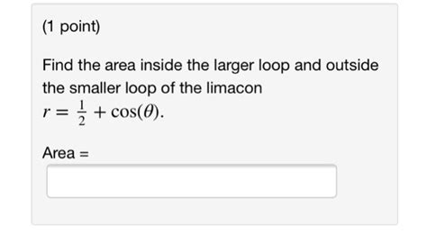 solved 1 point find the area inside the larger loop and