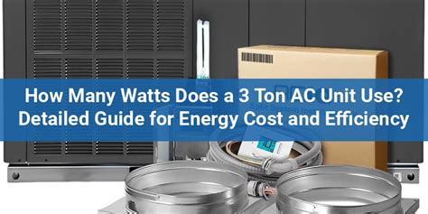 How Many Watts Does A 3 Ton AC Unit Use Detailed Guide For Energy Cost And Efficiency Quality