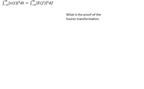 Solved Xt2dt Xfdf What Is The Proof Of The Fouirer