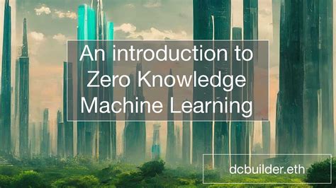 Dc An Overview Of Zero Knowledge Machine Learning Foresight Institute